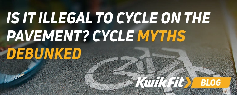 Is It Illegal to Cycle on the Pavement? Cycle Myths Debunked | Kwik Fit